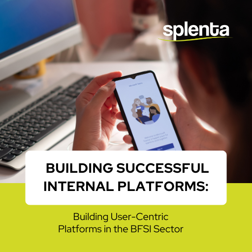 BFSI’s Best-Kept Secret: The Power of Internal Platforms | Splenta ...