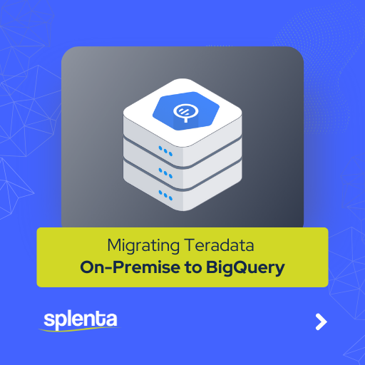 Migrating Teradata On-Premise to BigQuery | Splenta Systems Private Limited