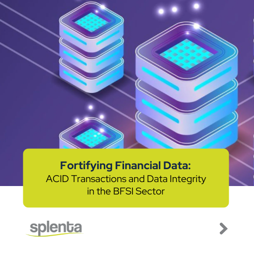 Fortifying Financial Data: ACID Transactions and Data Integrity in the BFSI Sector | Splenta ...